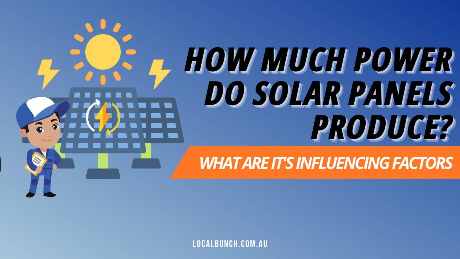 How Much Power Do Solar Panels Produce? | Local Bunch