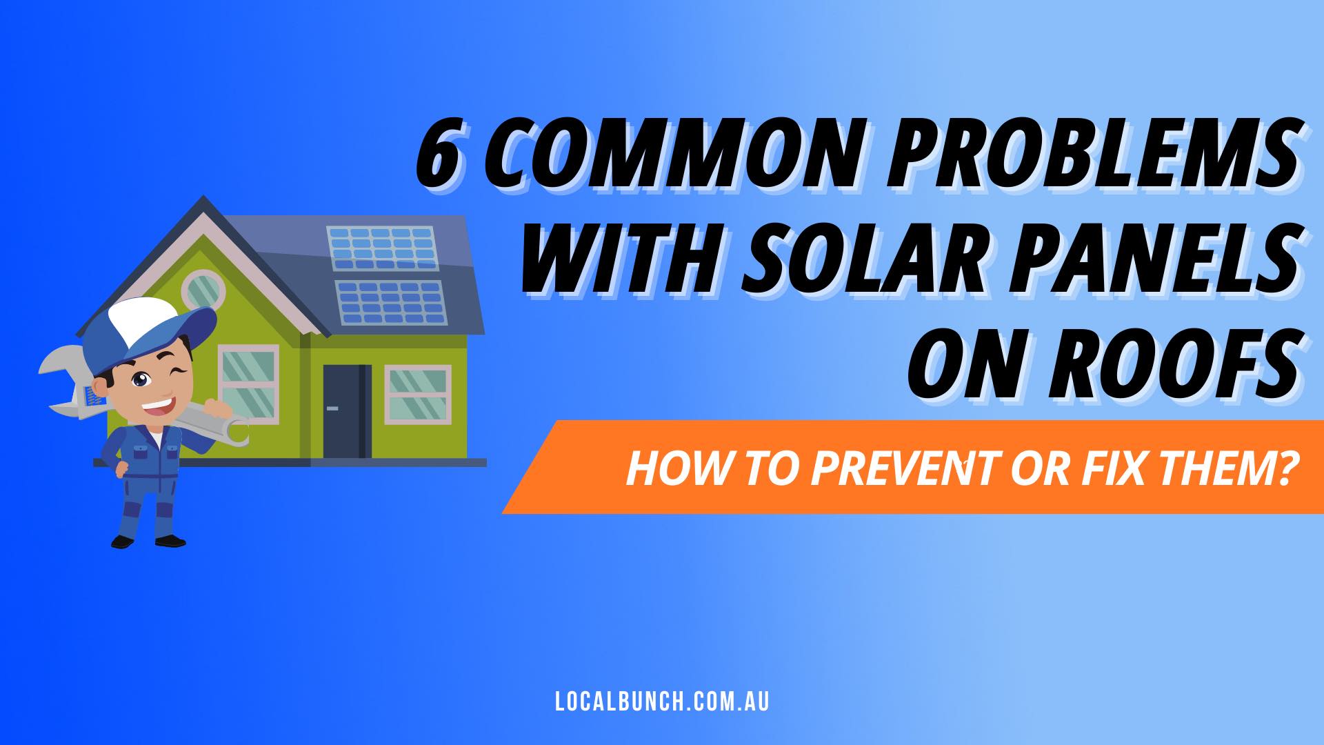 6 Common Problems With Solar Panels On Roofs (With Fixes)