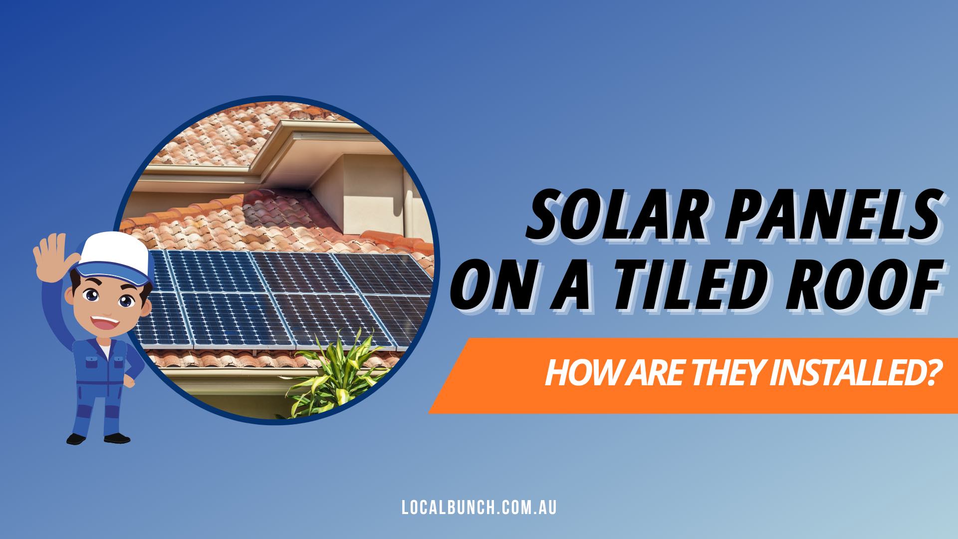 Solar Panels On A Tiled Roof: How Are They Installed?