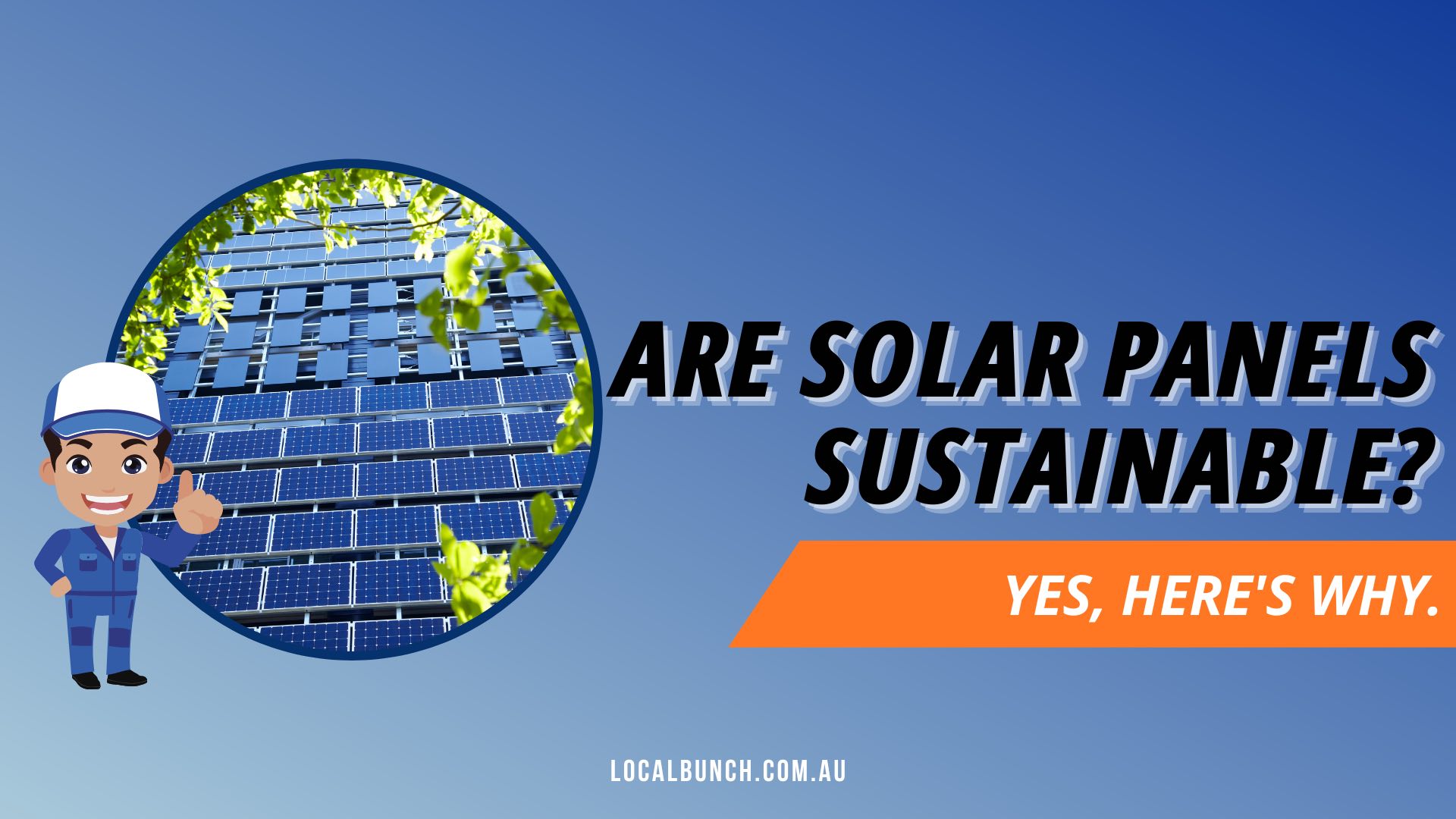 Are Solar Panels Sustainable? | Yes, Here Are 5 Reasons Why.
