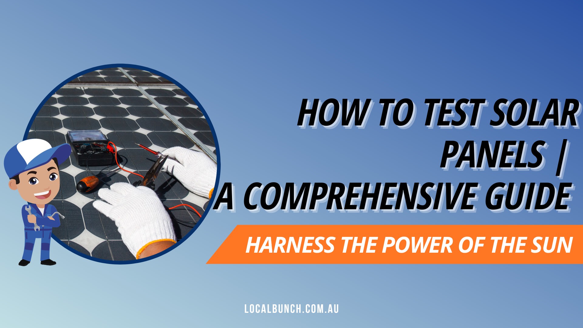 How To Test Solar Panels | A Comprehensive Guide