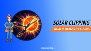 Solar Clipping And What It Means For Aussies (Local Bunch)